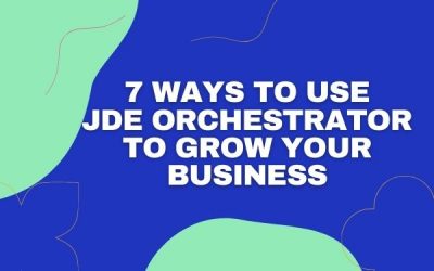 7 Ways to Use JD Edwards Orchestrator to Grow Your Business