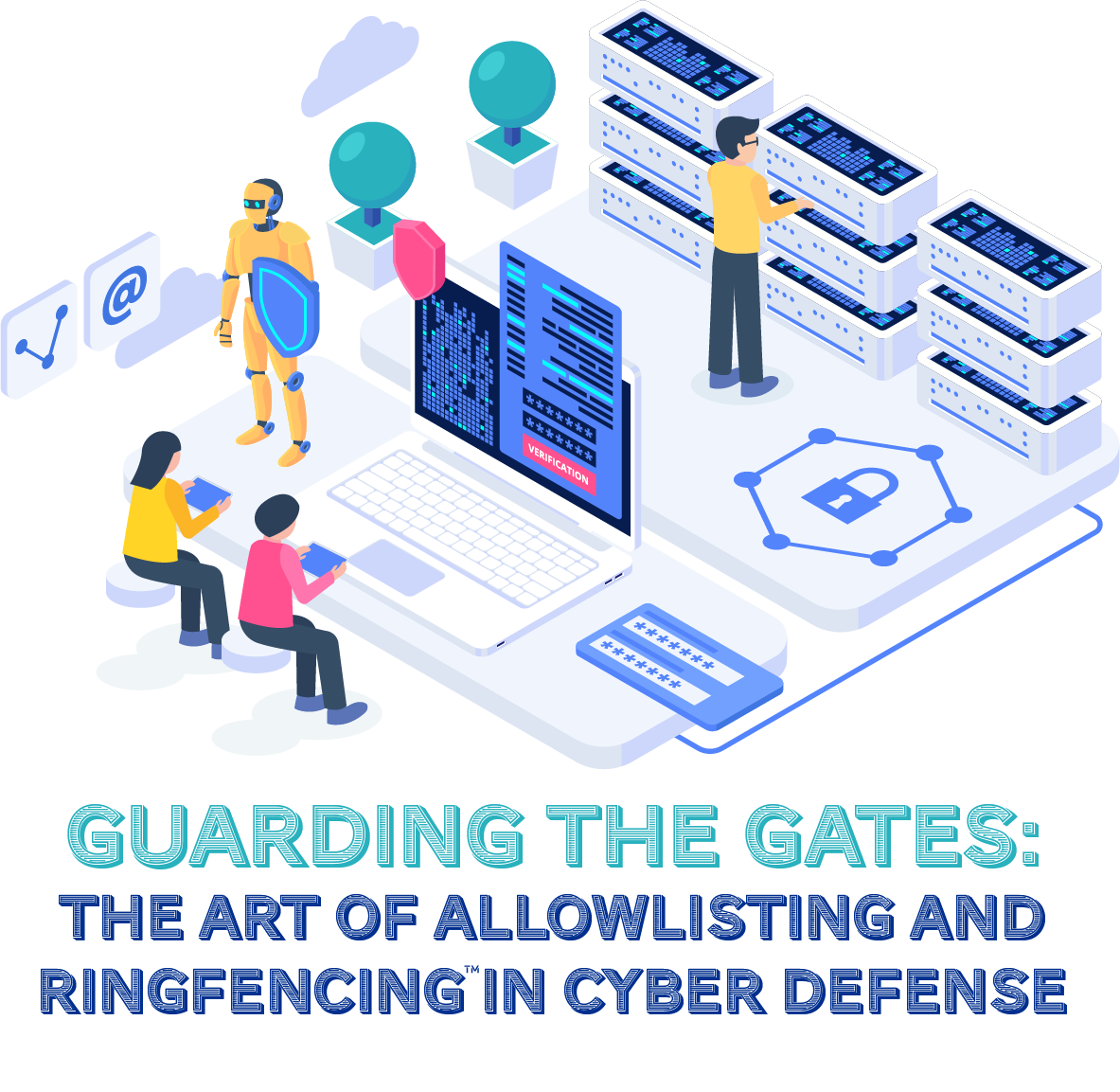 Guarding the Gates: Allowlisting and Ringfencing™ in Cyber Defense
