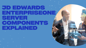 JD Edwards EnterpriseOne Server Components Explained