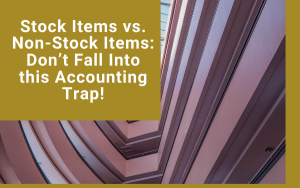 Stock Items vs. Non-Stock Items: Don’t Fall Into this Accounting Trap!