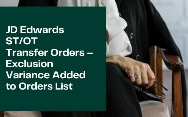 JD Edwards ST/OT Transfer Orders – Exclusion Variance Added to Orders List