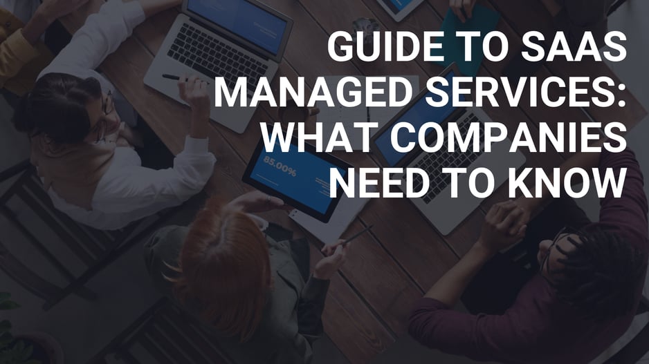 Guide to SaaS Managed Services: What Companies Need to Know