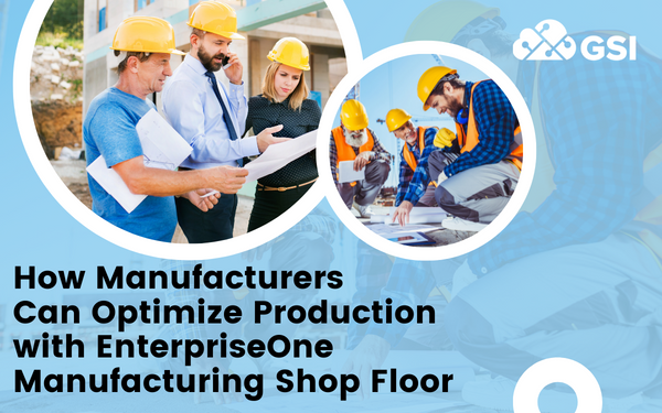 How Manufacturers Can Optimize Production with EnterpriseOne ...