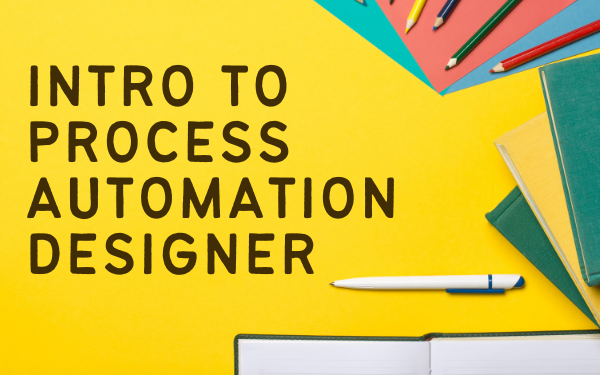 Intro to Process Automation Designer