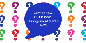 ServiceNow IT Business Management (ITBM) FAQ's