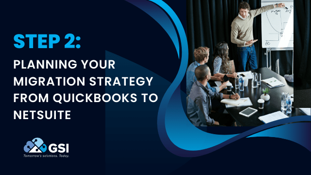 Step 2: Planning Your Migration Strategy from QuickBooks to NetSuite