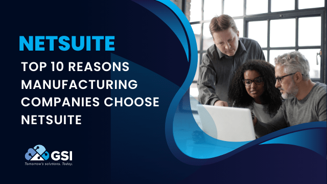Top 10 Reasons Manufacturing Companies Choose NetSuite