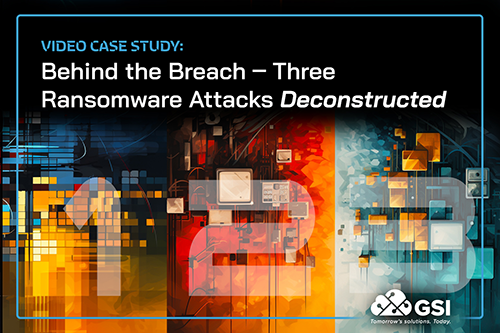 VIDEO CASE STUDY: Behind A Breach - 3 Ransomware Attacks Deconstructed