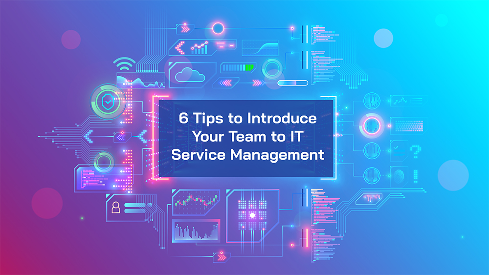 6 Tips to Introduce Your Team to IT Service Management