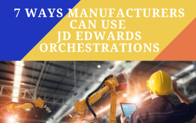 7 Ways Manufacturers Can Use JD Edwards Orchestrations