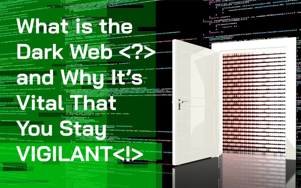 What Is the Dark Web and Why It’s Vital That You Stay Vigilant