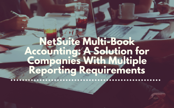 NetSuite Multi-Book Accounting: A Solution for Companies With Multiple ...