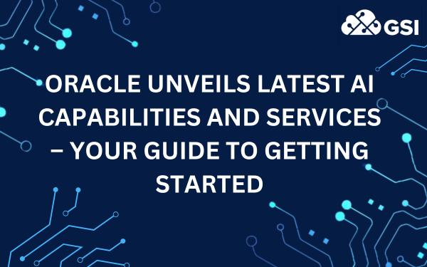 ORACLE UNVEILS LATEST AI CAPABILITIES AND SERVICES – YOUR GUIDE TO ...